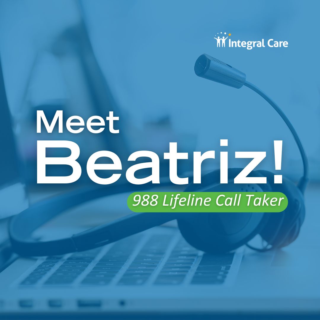 Highlighting 988 Lifeline Staff: Beatriz, Phone Operator - Integral Care